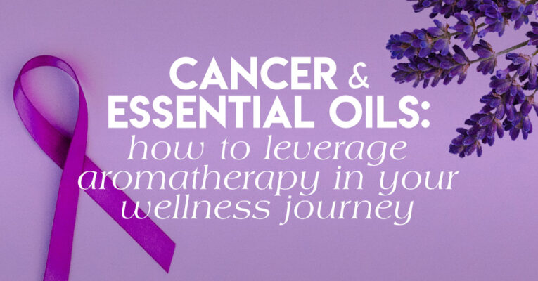 Cancer and Essential Oils: How to Leverage Aromatherapy in Your ...