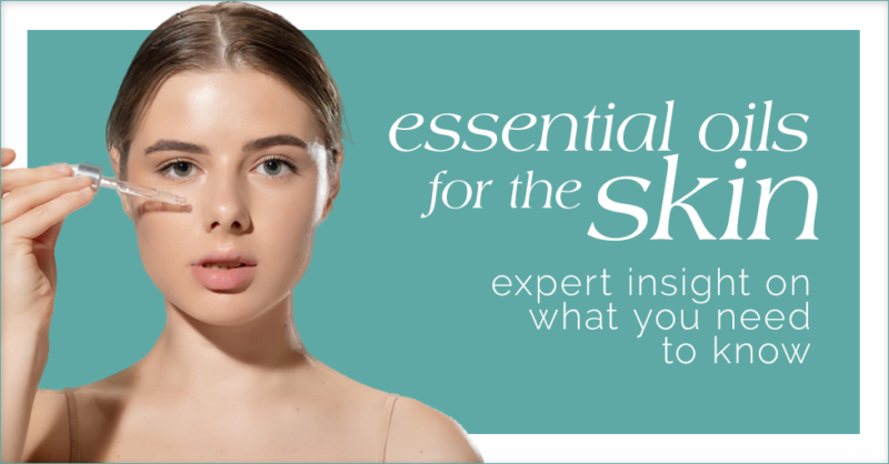 Essential Oils for The Skin: Expert Insight on What You Need To Know ...