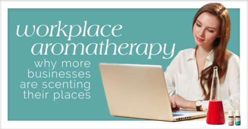 Workplace Aromatherapy – Why More Businesses Are Scenting Their Spaces